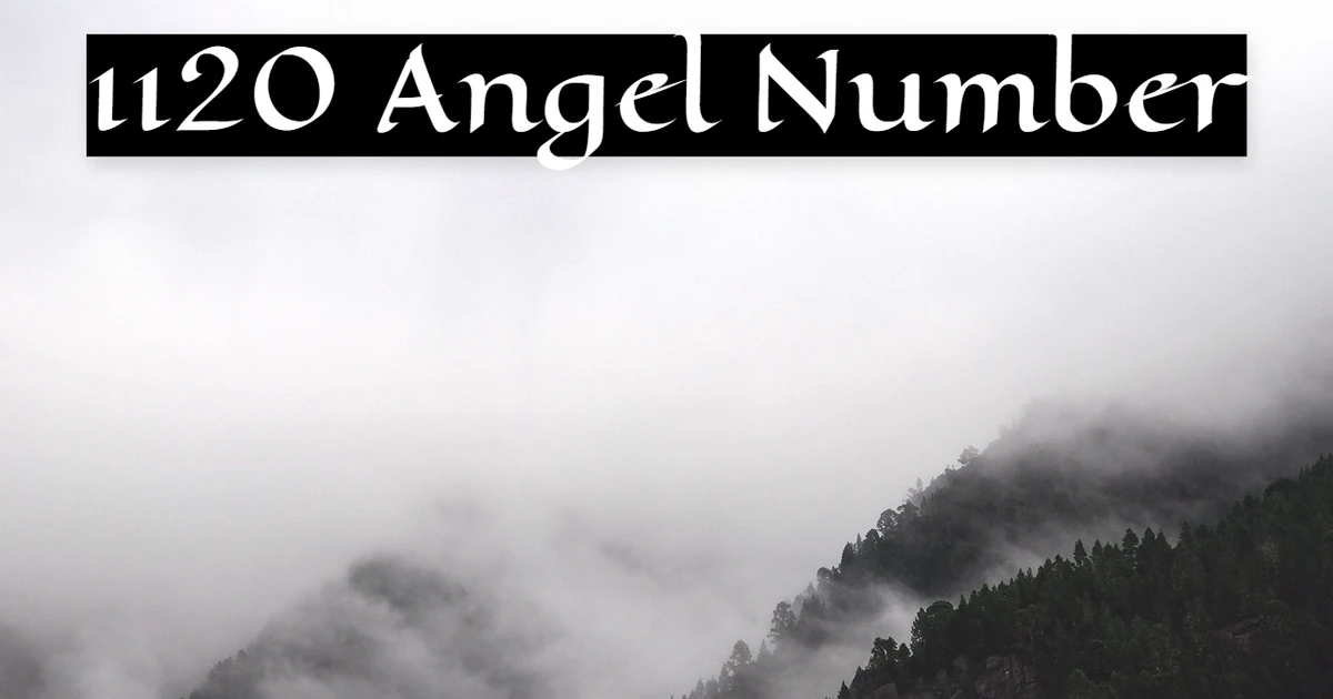 What Does 1120 Angel Number Signify In Numerology?
