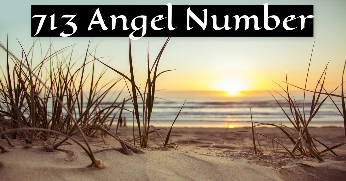 How Can You Interpret The Meaning Behind 713 Angel Number?