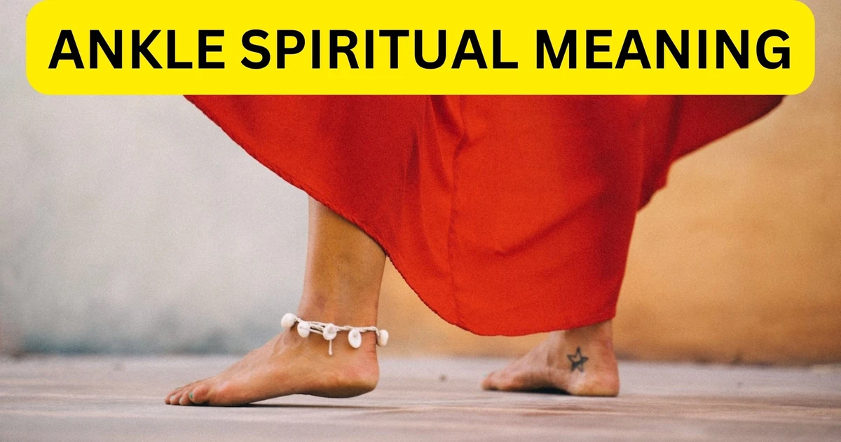 What Is The Ankle Spiritual Meaning And Its Significance?