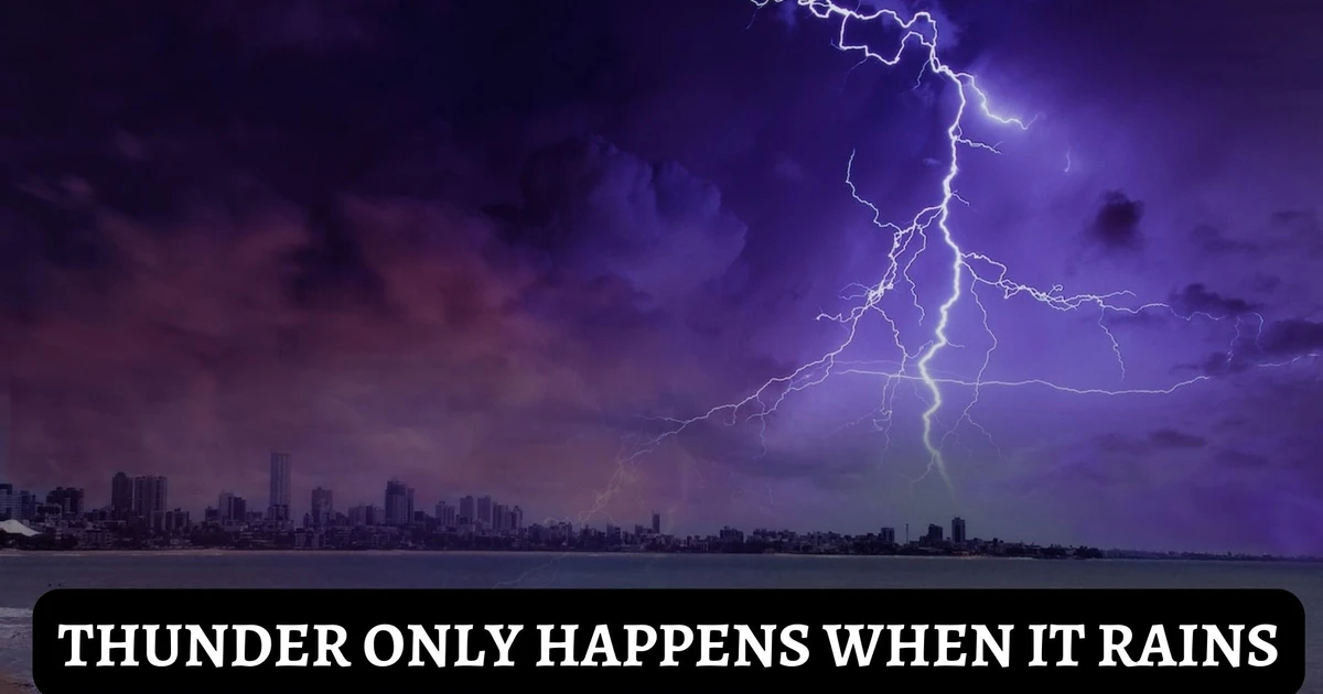 Can You Explain Why Thunder Only Happens When It Rains?