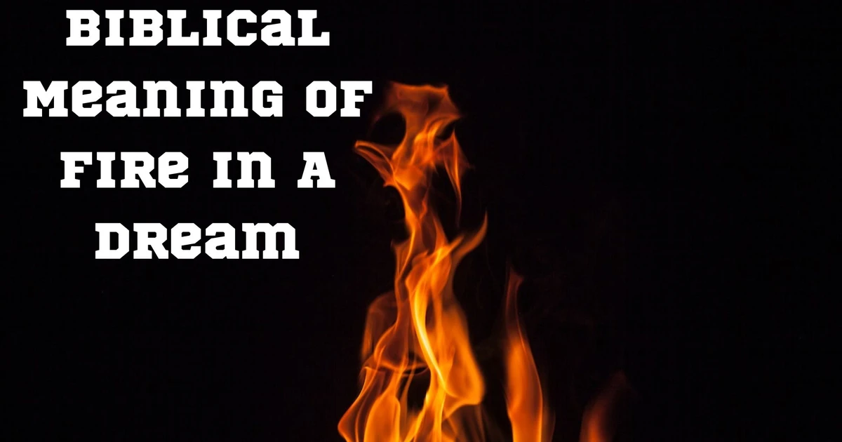 What Does The Biblical Meaning Of Fire In A Dream Signify?