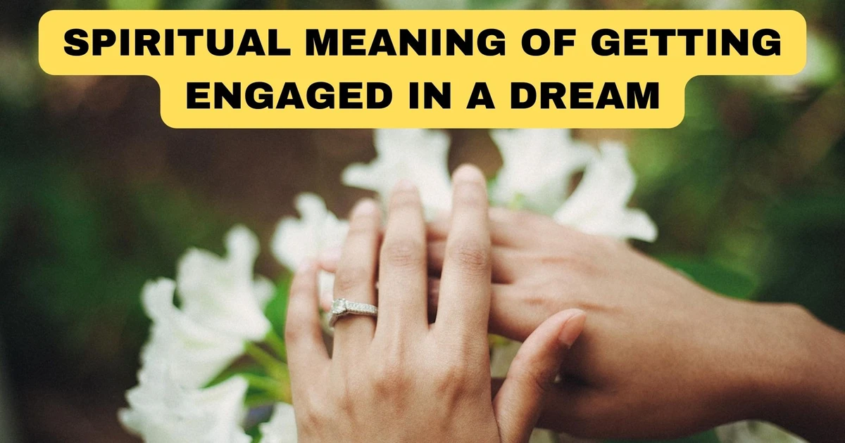 What Is The Spiritual Meaning Of Getting Engaged In A Dream?