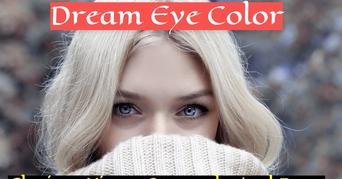 What Factors Determine Your Dream Eye Color?