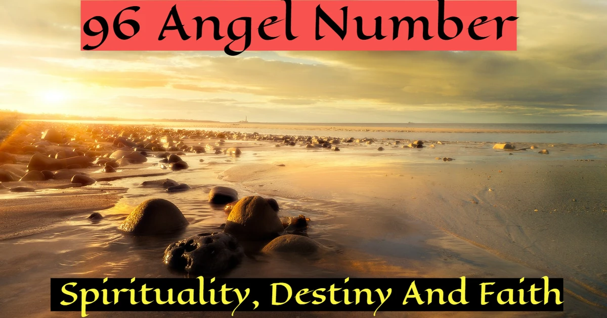 How Can Understanding The Significance Of The 96 Angel Number Enhance ...
